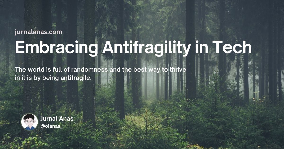 Embracing Antifragility in Tech - Jurnal Anas